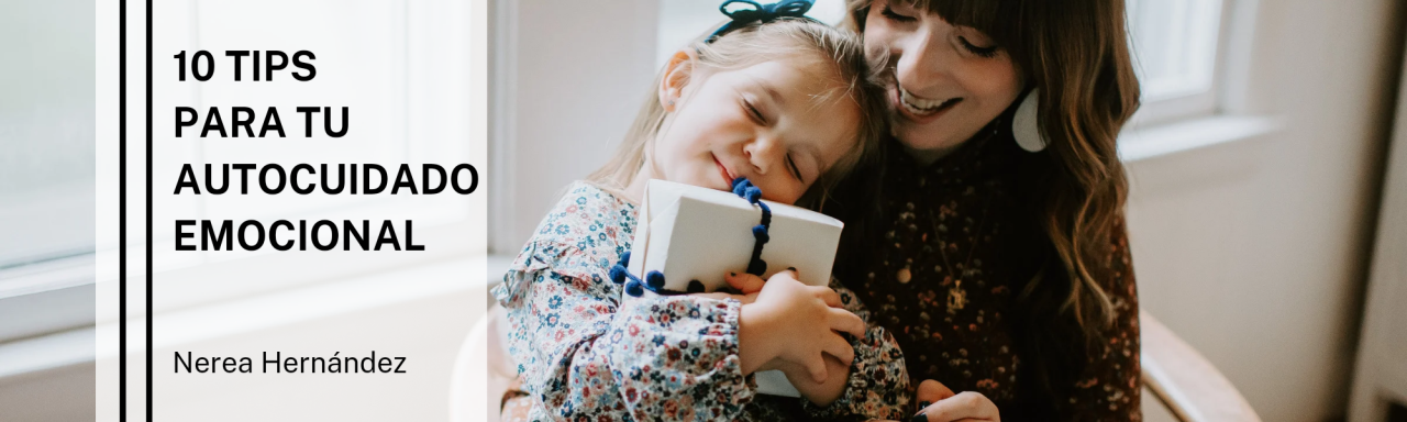 10 TIPS PARA TU AUTOCUIDADO EMOCIONAL - Nerea Hernández Psicología
